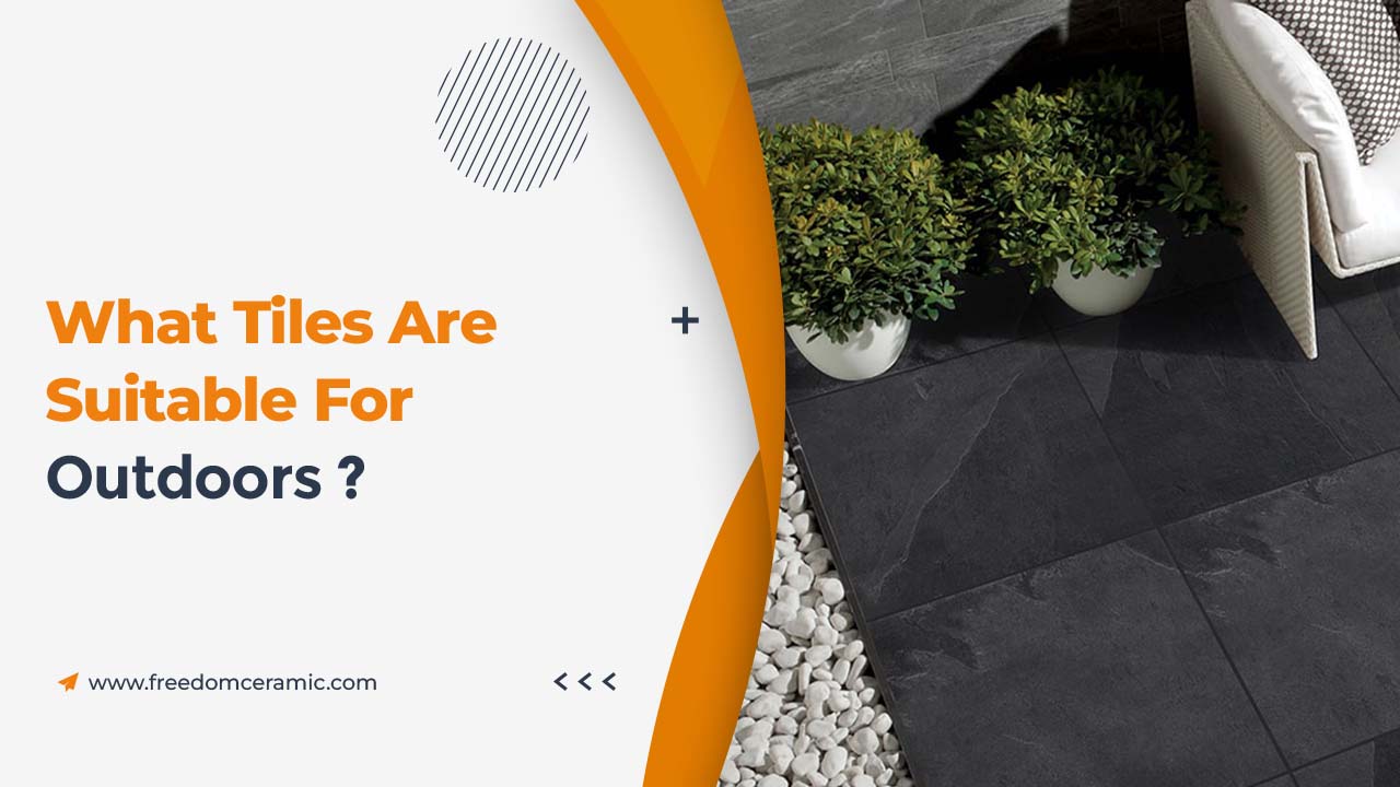 What Tiles Are Suitable For Outdoors? - Freedom Ceramic