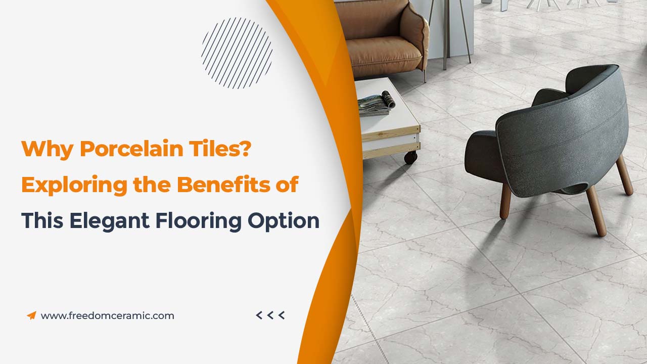 Why Porcelain Tiles? Exploring the Benefits of This Elegant Flooring ...