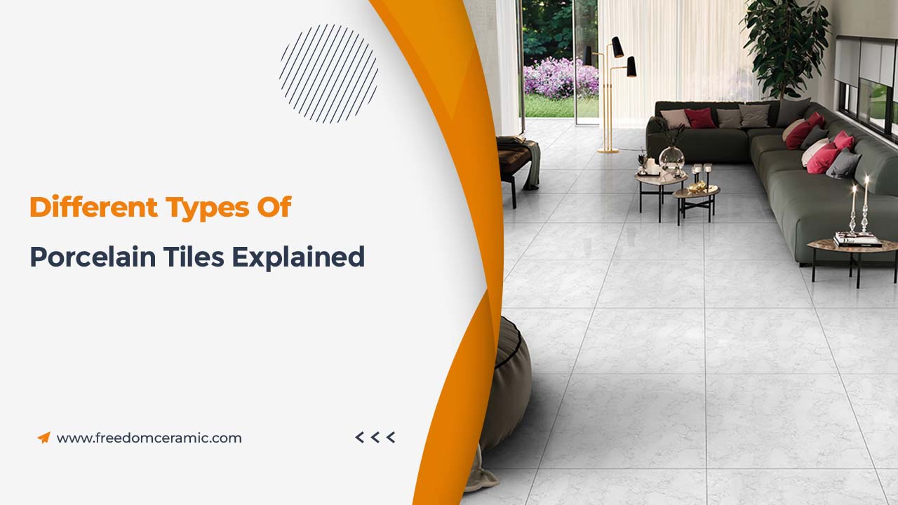 Different Types Of Porcelain Tiles Explained - Freedom Ceramic