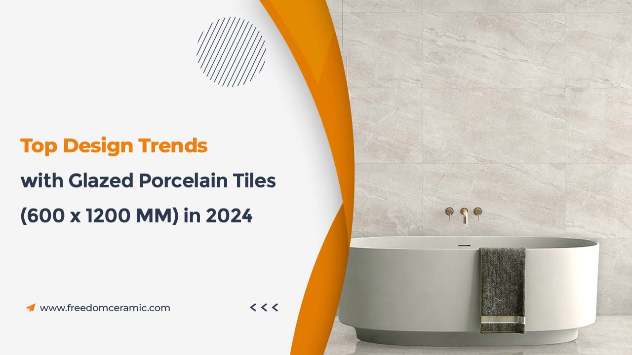 Top Design Trends with Glazed Porcelain Tiles (600 x 1200 MM) in 2024 ...